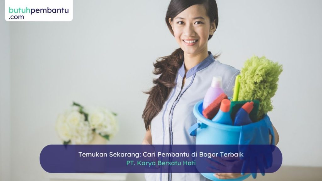 Cari Pembantu Di Bogor Terbaik? Ini Dia Solusinya! - ButuhPembantu.com